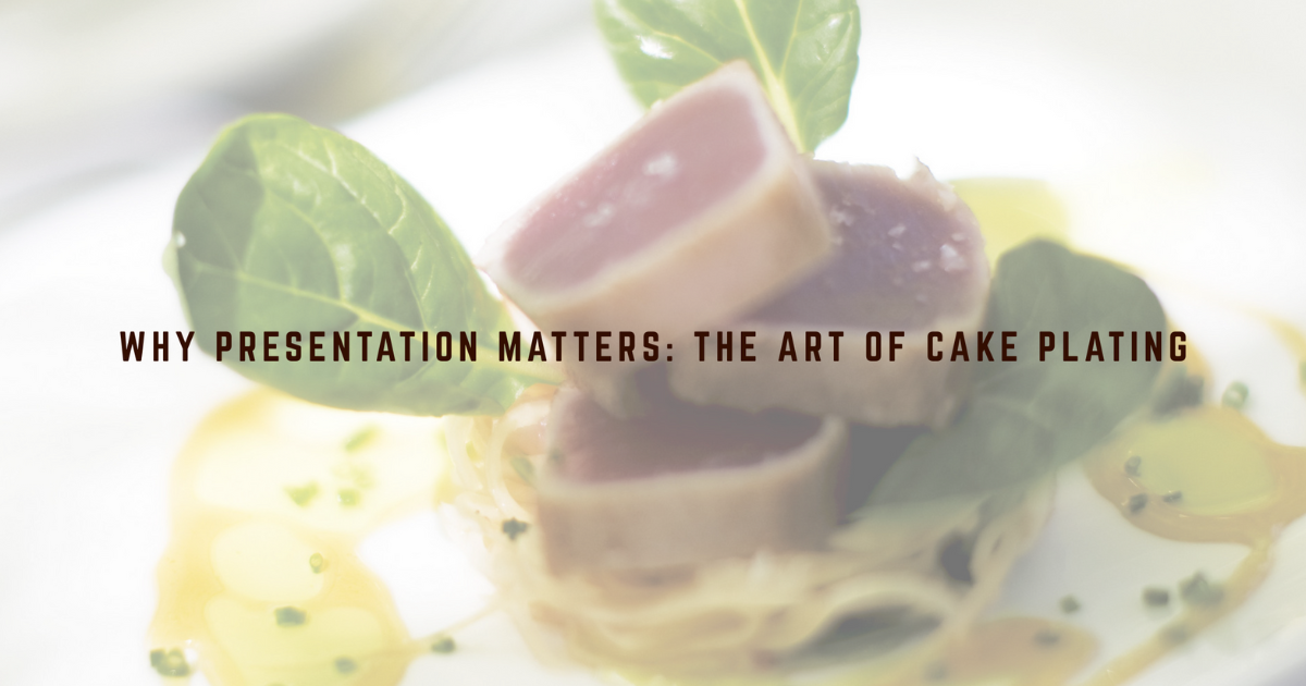 Why Presentation Matters: The Art of Cake Plating