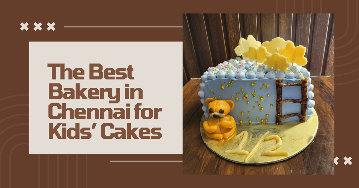 The Best Bakery in Chennai for Kids’ Cakes